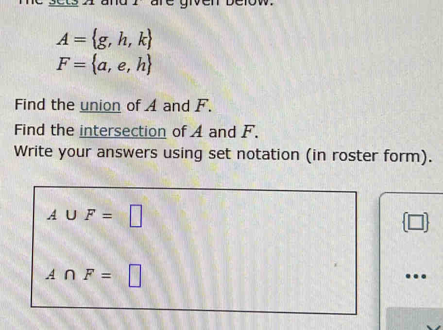Solved: A= g,h,k F= a,e,h Find the union of A and F. Find the ...