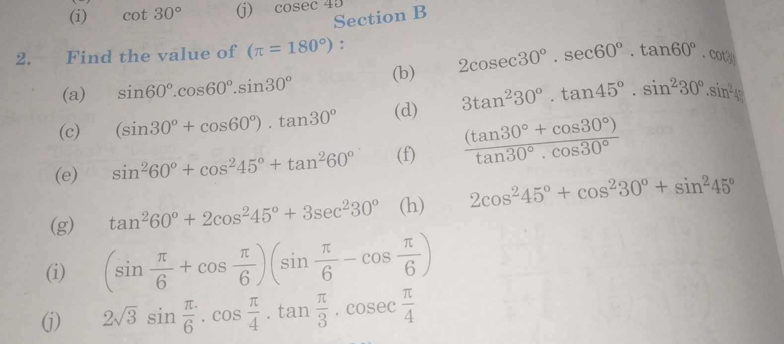 Solved: cot 30° (j) cosec 45 Section B 2. Find the value of (π =180°) : C "CO (a) sin 60°.cos 60 ...