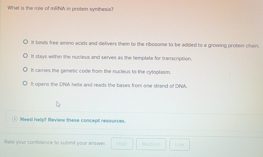 Solved: What is the role of mRNA in protein synthesis? It binds free ...