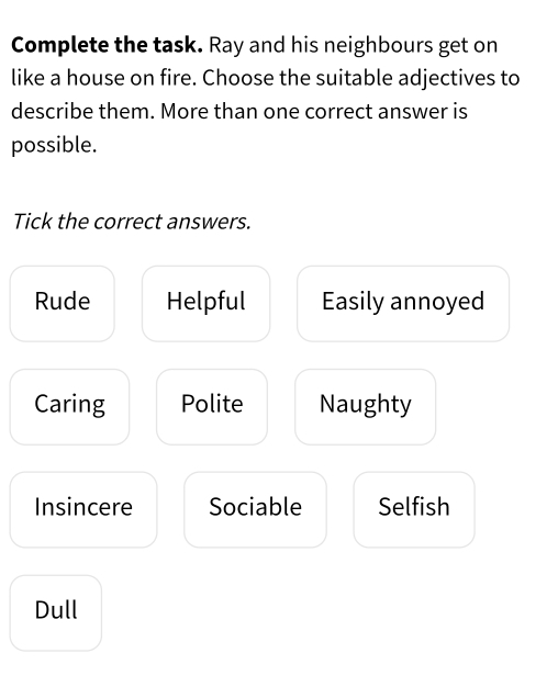 Solved: Complete the task. Ray and his neighbours get on like a house ...