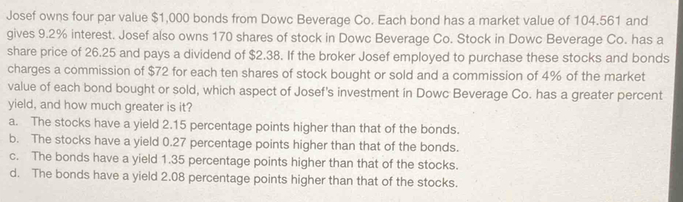 Solved: Josef owns four par value $1,000 bonds from Dowc Beverage Co ...