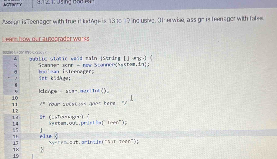 Solved: ACTIVITY 3.12.1: Using boolean. Assign isTeenager with true if kidAge is 13 to 19 ...