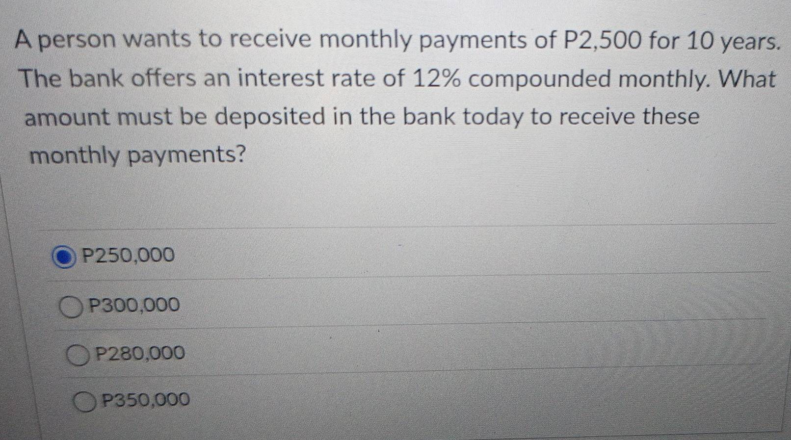 Solved: A person wants to receive monthly payments of P2,500 for 10 ...