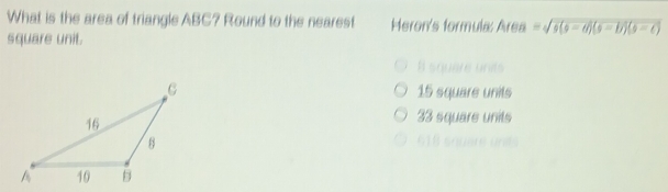 Solved: What is the area of triangle ABC? Round to the nearest Heron's ...