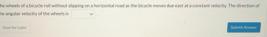 Solved: he wheels of a bicycle roll without slipping on a horizontal ...