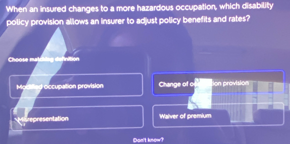 Solved: When an insured changes to a more hazardous occupation, which ...