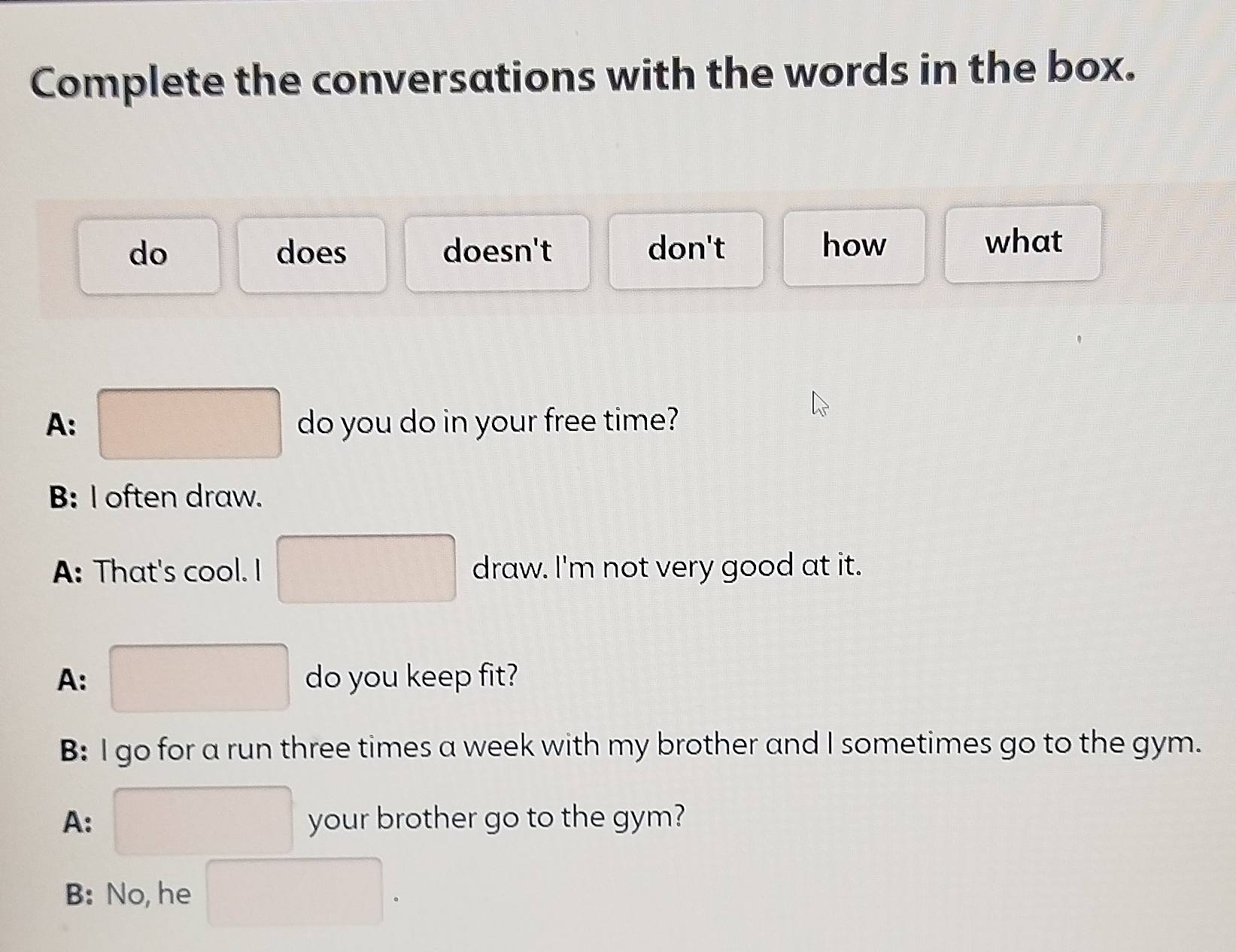 Resuelto:Complete the conversations with the words in the box. do does ...