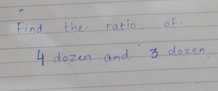 Solved: Find the ratio of. 4 dozen and 3 dozen. [Math]