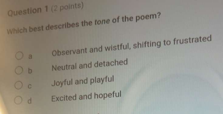 Solved: Which best describes the tone of the poem? a Observant and ...
