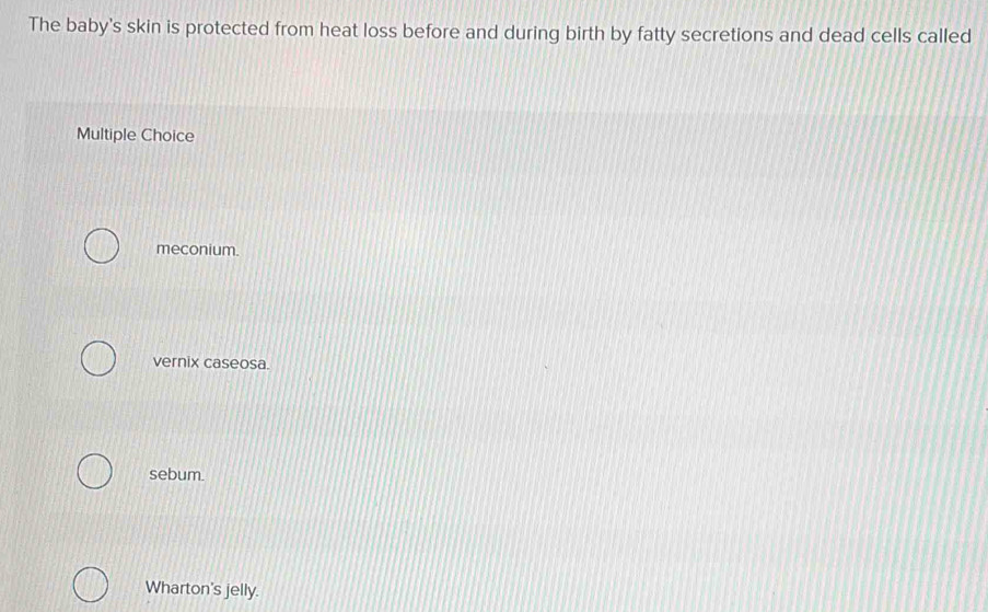 Solved: The baby's skin is protected from heat loss before and during ...