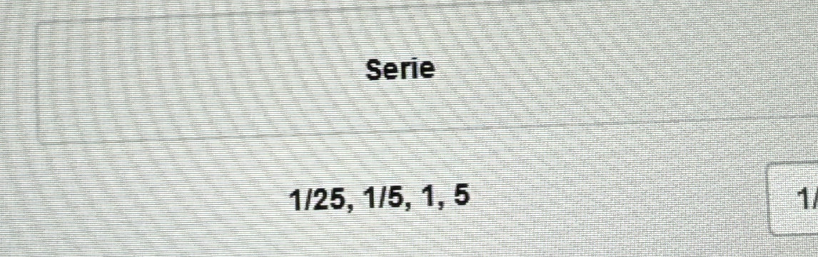 Resuelto:Serie 1/25, 1/5, 1, 5 1