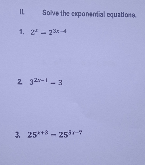 Solved: Solve the exponential equations. 1. 2^x=2^(3x-4) 2. 3^(2x-1)=3 3. 25^(x+3)=25^(5x-7) [Math]