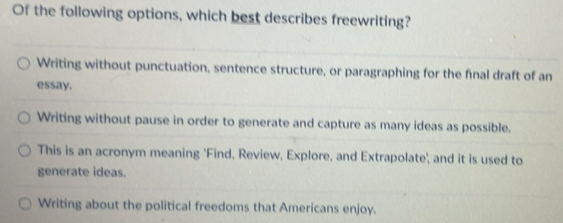 Solved: Of the following options, which best describes freewriting ...