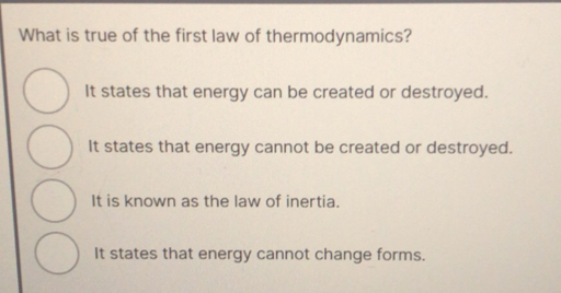 Solved: What is true of the first law of thermodynamics? It states that ...