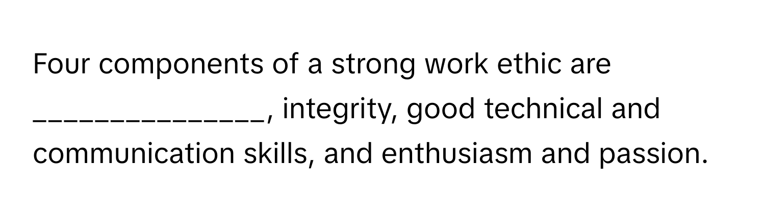 Solved: Four components of a strong work ethic are ...