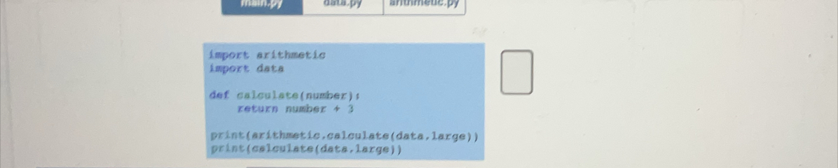 Solved: data py import arithmetic import data def calculate(number); return number + 3 print(a ...