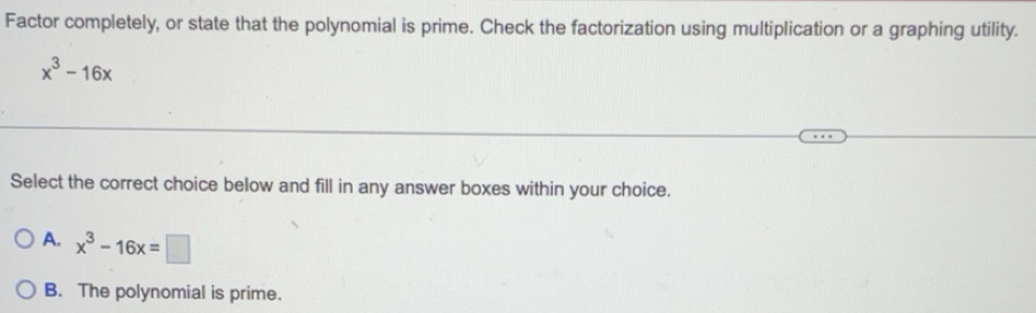 Solved: Factor completely, or state that the polynomial is prime. Check ...