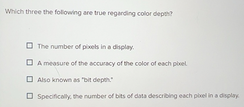 Solved: Which three the following are true regarding color depth? The number of pixels in a ...