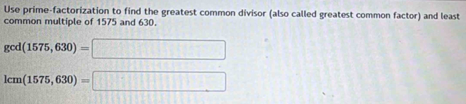 Solved: Use prime-factorization to find the greatest common divisor ...