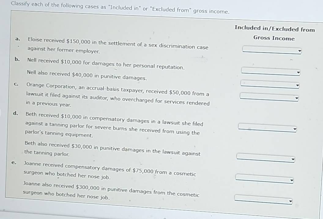 Solved: Classify each of the following cases as "Included in" or "Excluded from" gross income ...