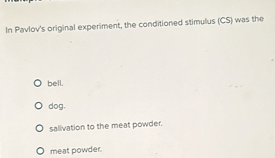 Solved: In Pavlov's original experiment, the conditioned stimulus (CS ...
