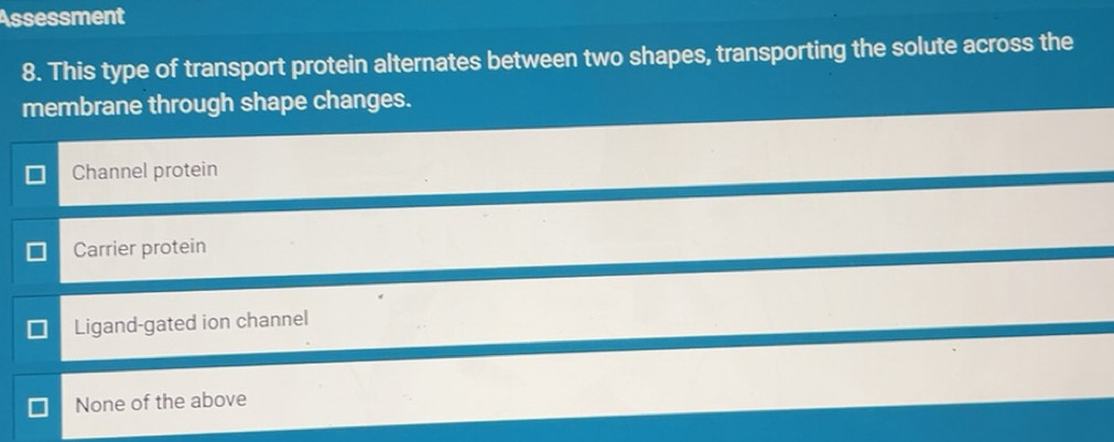 Solved: Assessment 8. This type of transport protein alternates between ...
