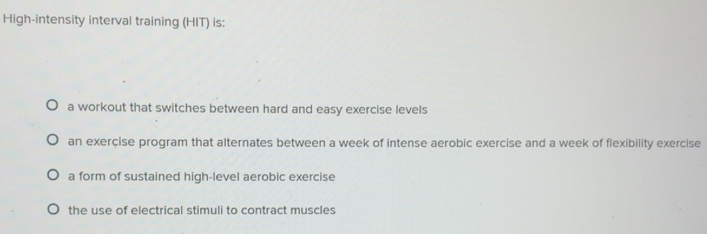 Solved: High-intensity interval training (HIT) is: a workout that ...