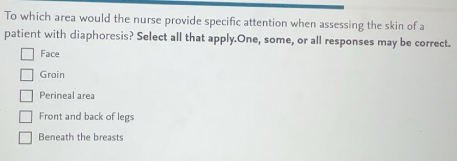 Solved: To which area would the nurse provide specific attention when ...