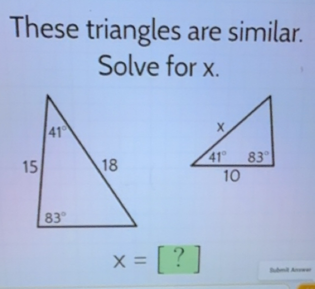Solved: These triangles are similar. Solve for x. x=[?] Submit Answer ...
