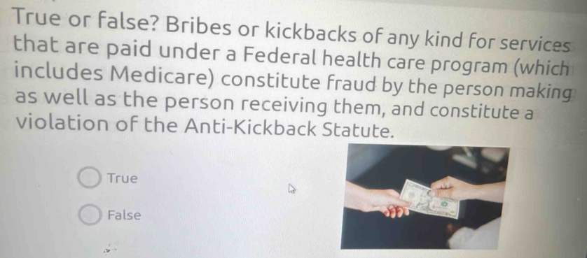 Solved: True or false? Bribes or kickbacks of any kind for services ...