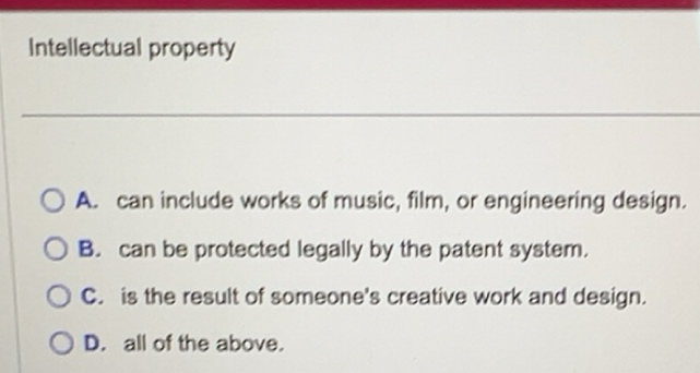 Solved: Intellectual property A. can include works of music, film, or ...