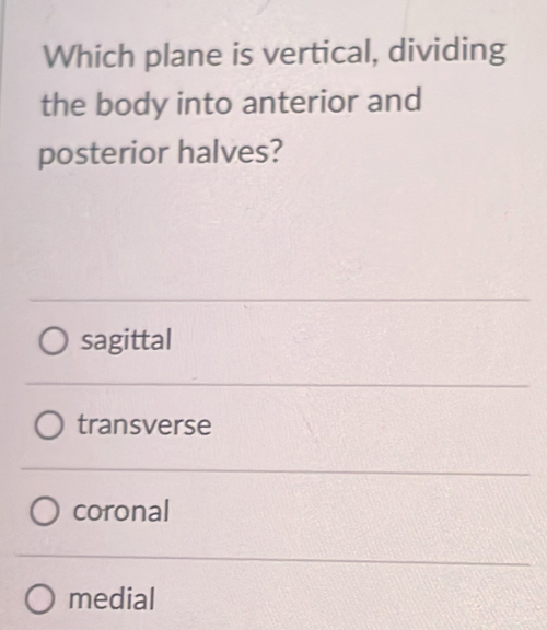 Solved: Which plane is vertical, dividing the body into anterior and ...