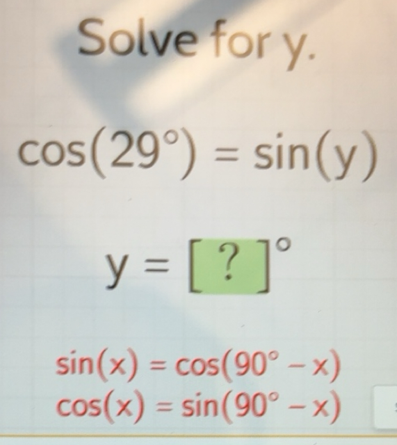Solved: Solve for y. cos (29°)=sin (y) y=[?]^circ sin (x)=cos (90°-x ...