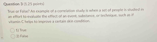 Solved: True or False? An example of a correlation study is when a set ...