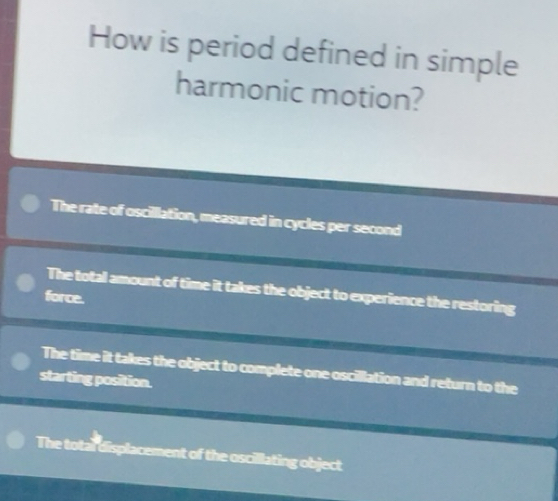 Solved: How is period defined in simple harmonic motion? The rate of oscillation, measured in ...