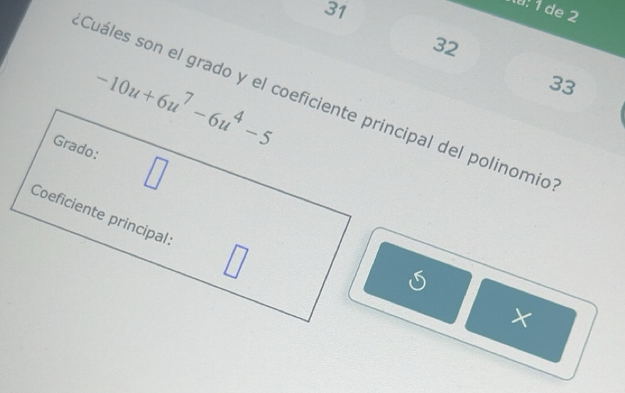 Resuelto:31 19º 1 de 2 32 -10u+6u^7-6u^4-5 33 Cuáles son el grado y el ...