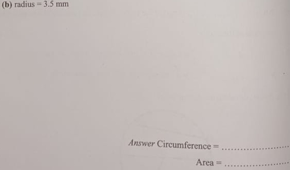 Solved: radius =3.5mm Answer Circumference =_ Area = _ [Math]