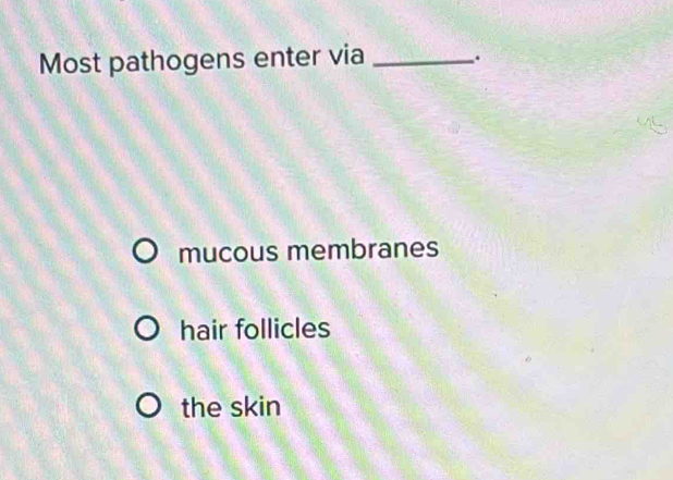 Solved: Most pathogens enter via _. mucous membranes hair follicles the ...