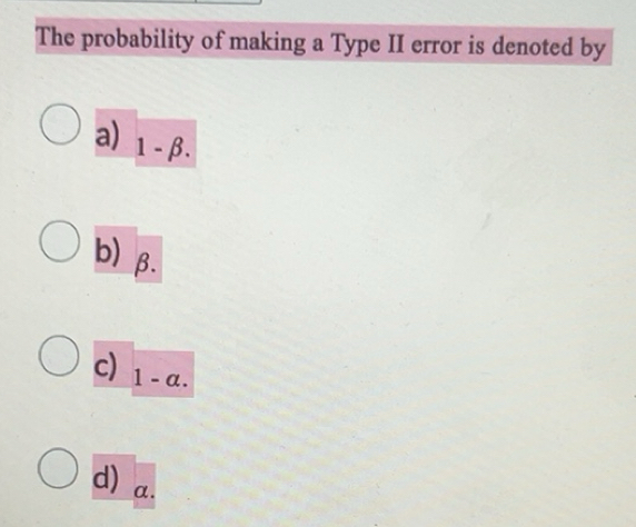 Solved: The probability of making a Type II error is denoted by a) 1 ...