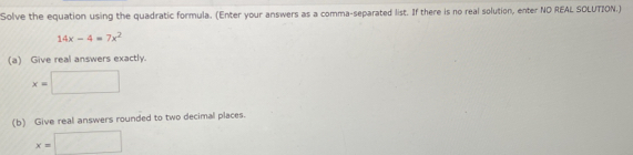Solved: Solve the equation using the quadratic formula. (Enter your ...