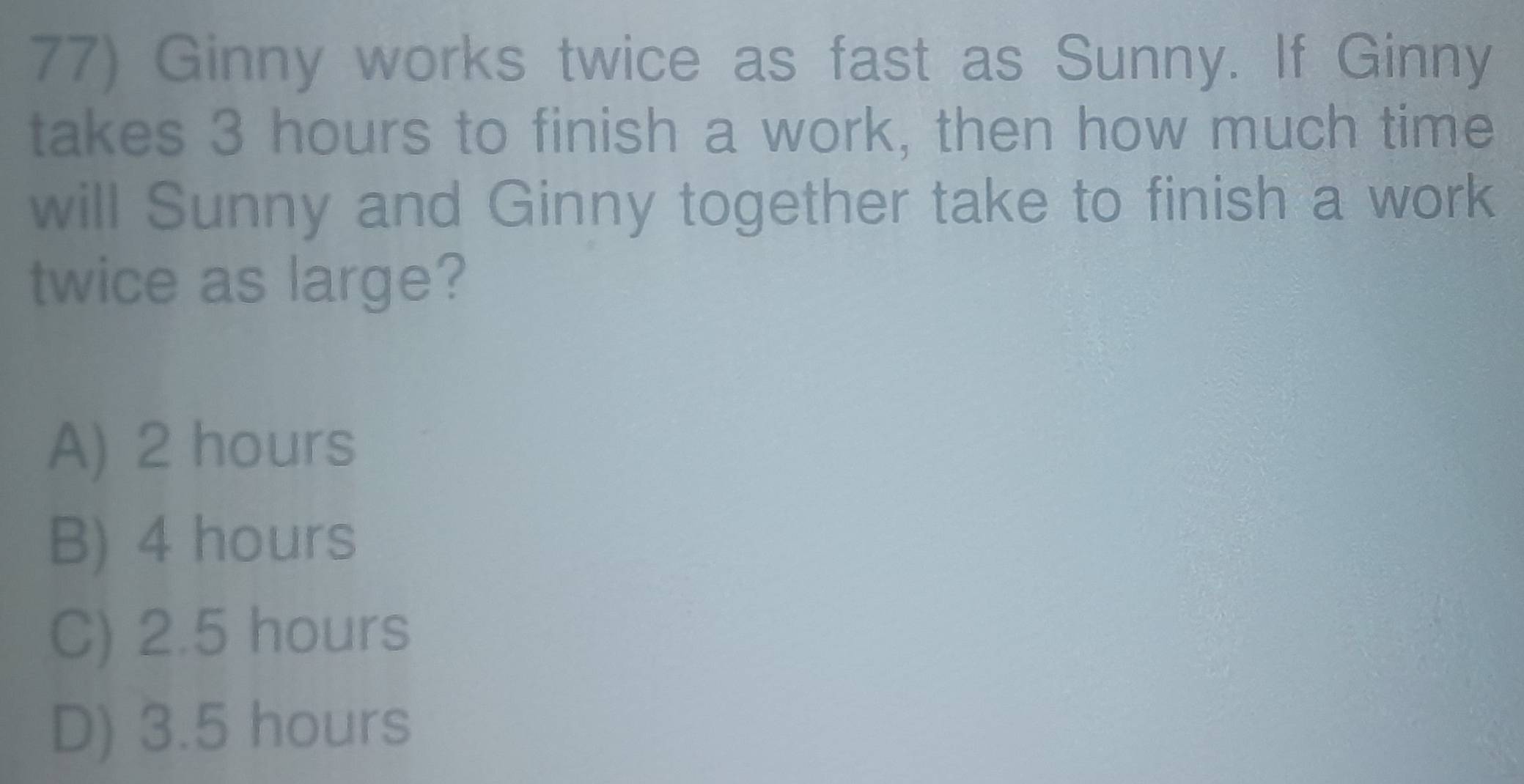 Solved: Ginny works twice as fast as Sunny. If Ginny takes 3 hours to ...