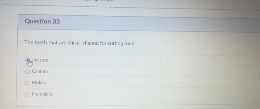 Solved: The teeth that are chisel-shaped for cutting food. Incisors ...
