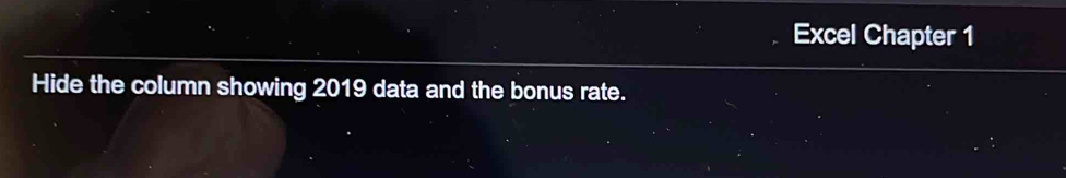 Solved: Excel Chapter 1 Hide the column showing 2019 data and the bonus ...