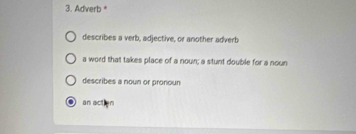 Solved: Adverb * describes a verb, adjective, or another adverb a word that takes place of a ...