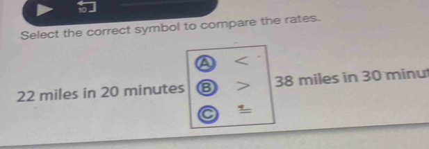 Solved: Select the correct symbol to compare the rates. a 22 miles in ...