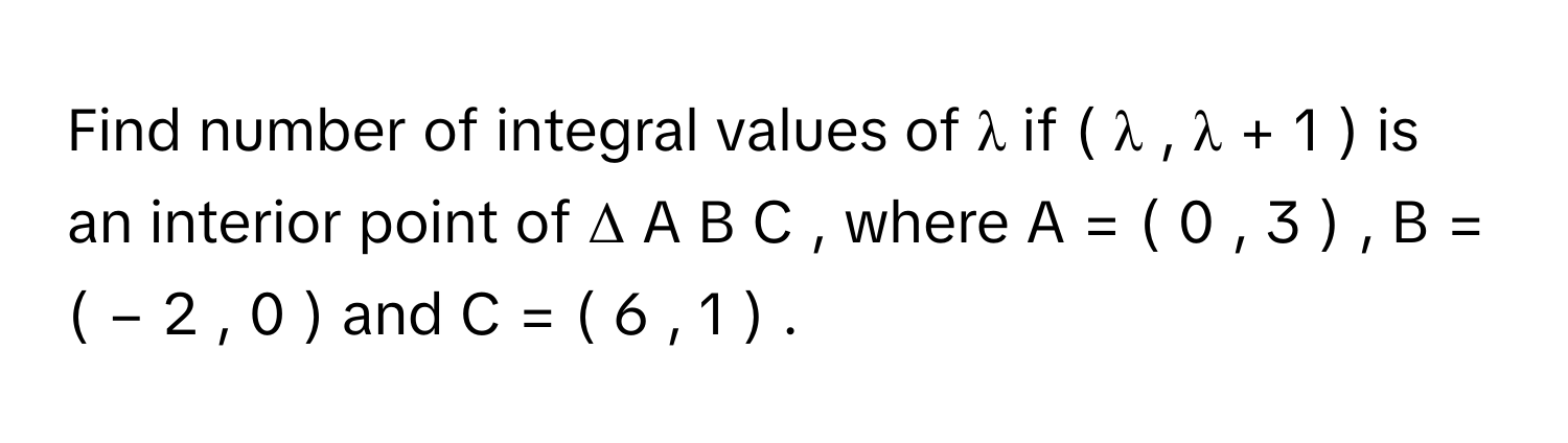 Solved: Find number of integral values of λ if ( λ , λ + 1 ) is an ...