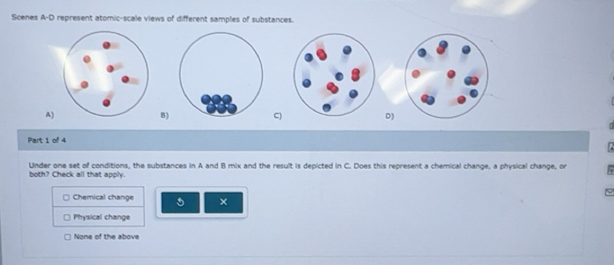 Solved: Scenes A-D represent atomic-scale views of different samples of substances. A) B) C) D ...