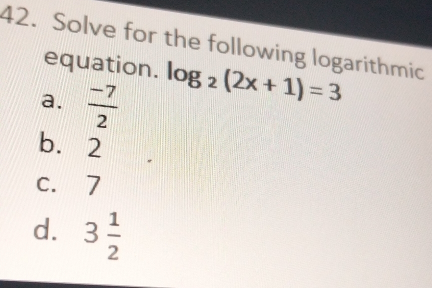 Solved: Solve for the following logarithmic equation. log _2(2x+1)=3 a ...