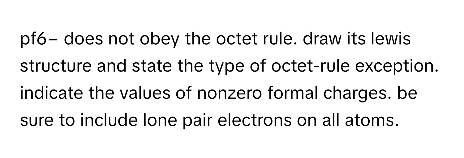 Solved: pf6− does not obey the octet rule. draw its lewis structure and ...