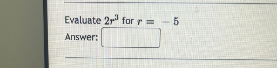 Solved: Evaluate 2r^3 for r=-5 Answer: [Math]